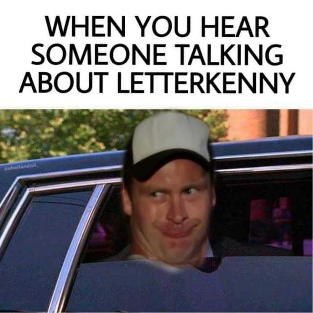 Pitter Patter, Here's 25 Letterkenny Memes For Ya