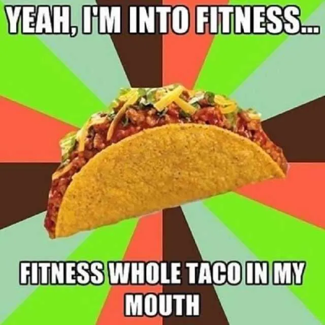 30 Hilarious Taco Memes Because Tacos Aren't Just For Tuesday, They're ...
