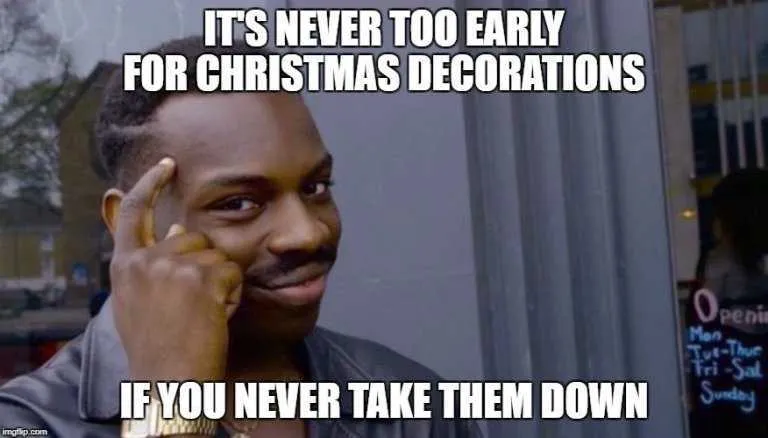 33 Too Early For Christmas Meme Because It's Just Too Soon